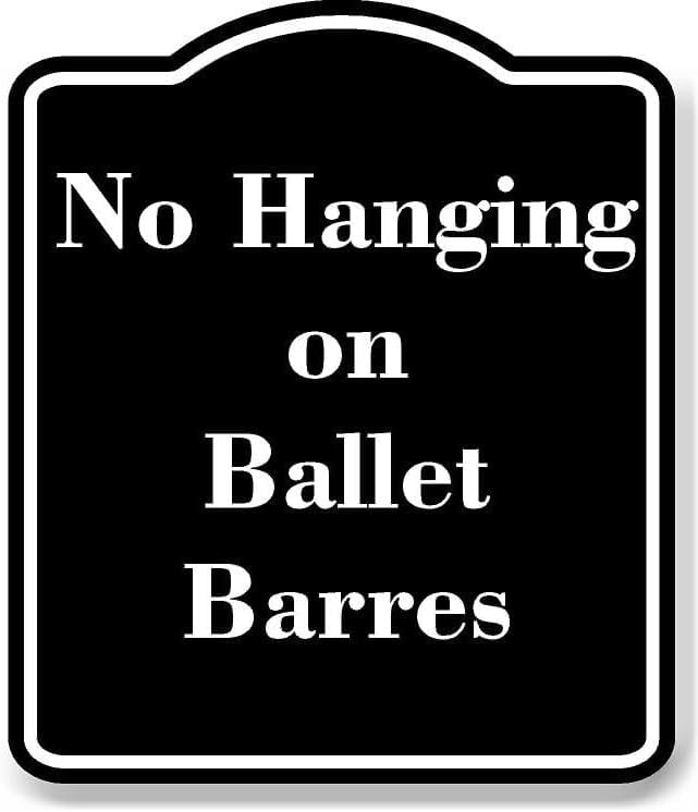 No Hanging on Ballet Barres BLACK Aluminum Composite Sign 20''x24 ...