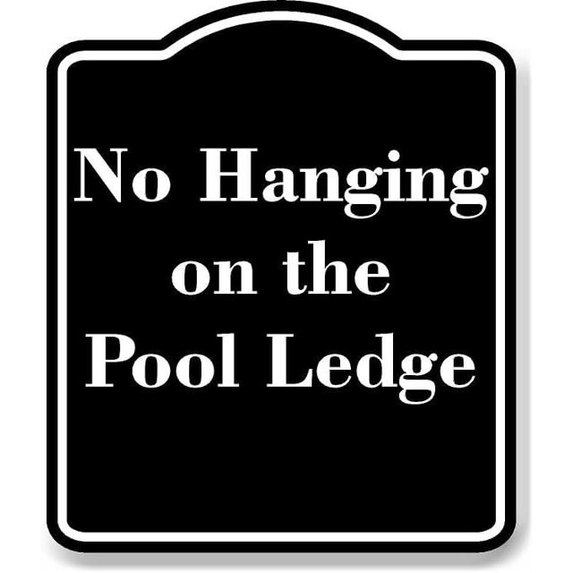 No Hanging on the Pool Ledge BLACK Aluminum Composite Sign 8.5''x10 ...