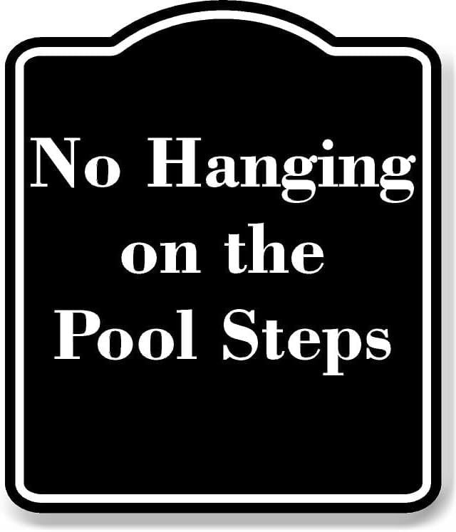 No Hanging on the Pool Steps BLACK Aluminum Composite Sign 15''x18 ...
