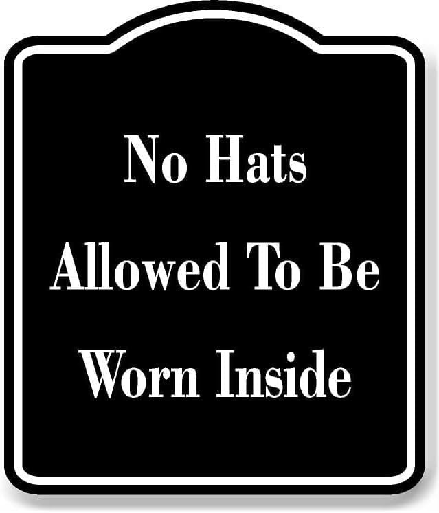 No Hats Allowed To Be Worn Inside BLACK Aluminum Composite Sign, 20"x24 ...
