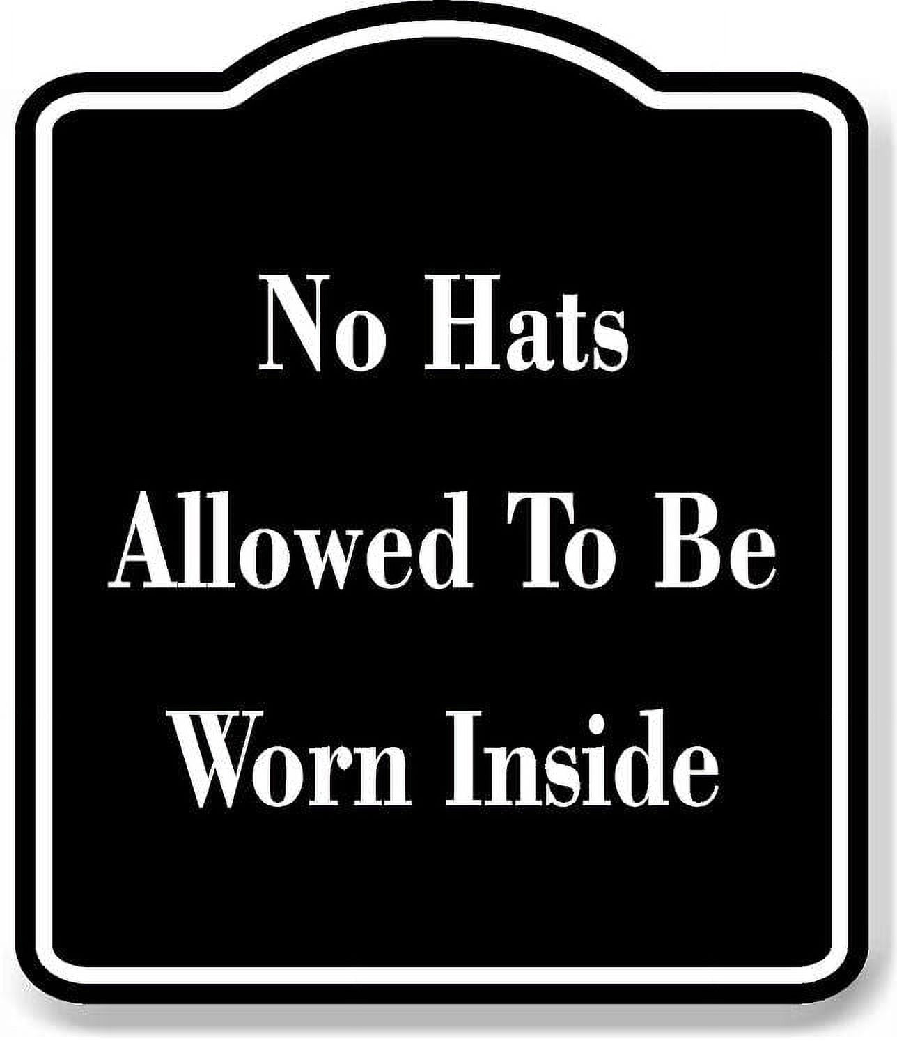 No Hats Allowed To Be Worn Inside BLACK Aluminum Composite Sign ...