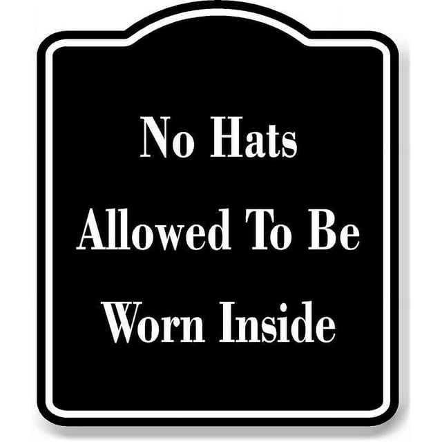 No Hats Allowed To Be Worn Inside BLACK Aluminum Composite Sign - Walmart.com