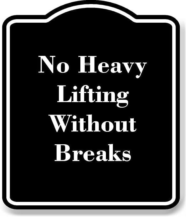 No Heavy Lifting Without Breaks BLACK Aluminum Composite Sign 20''x24 ...