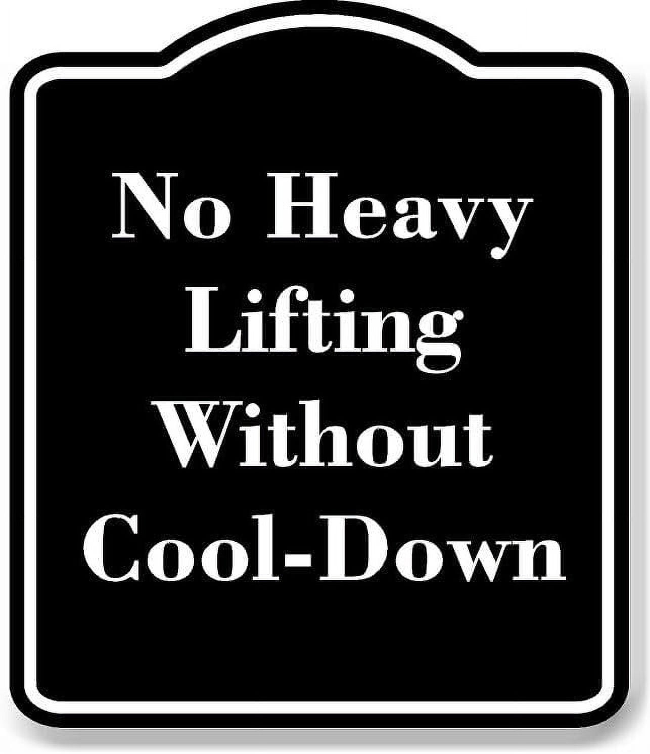 No Heavy Lifting Without Cool-Down BLACK Aluminum Composite Sign 8.5 ...