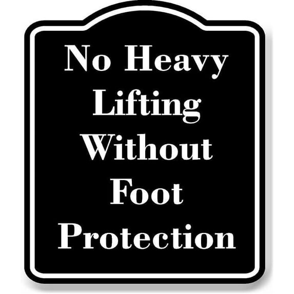 No Heavy Lifting Without Foot Protection BLACK Aluminum Composite Sign ...