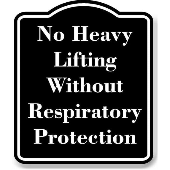 No Heavy Lifting Without Respiratory Protection BLACK Aluminum ...