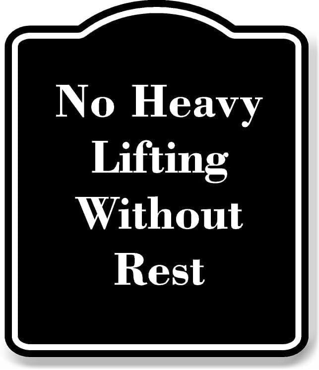 No Heavy Lifting Without Rest BLACK Aluminum Composite Sign 15''x18 ...