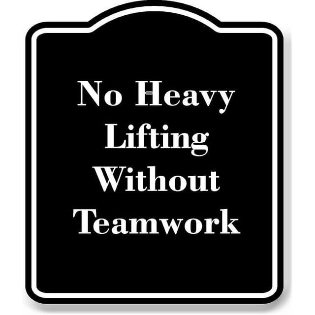 No Heavy Lifting Without Teamwork BLACK Aluminum Composite Sign 20''x24 ...