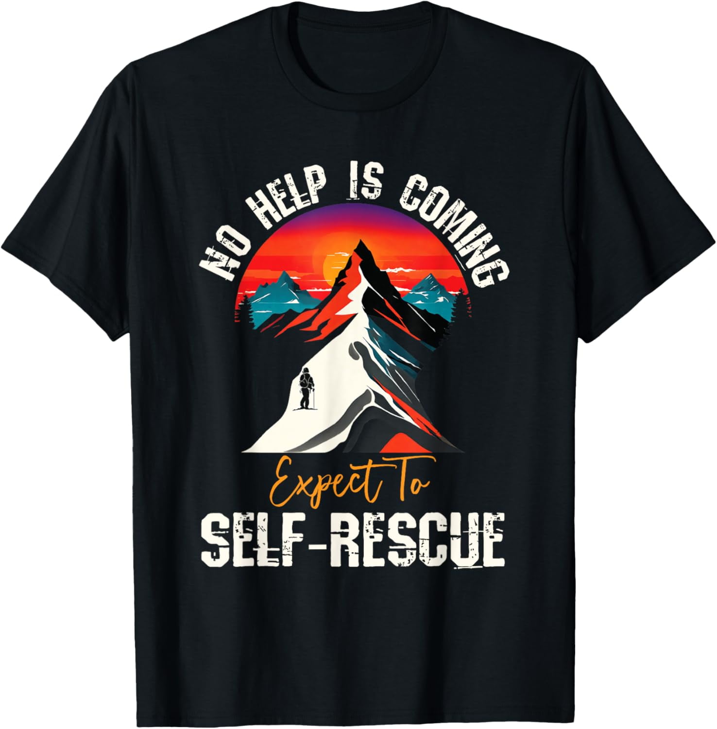No Help Is Coming Expect To Self-Rescue Sunset Quote Hiking T-Shirt-M ...