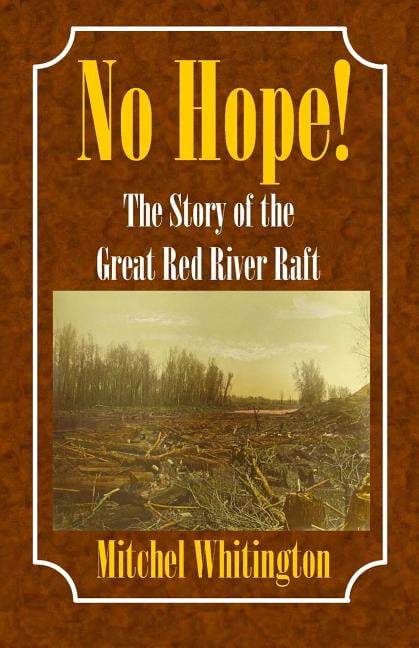 No Hope! The Story Of The Great Red River Raft - Walmart.com