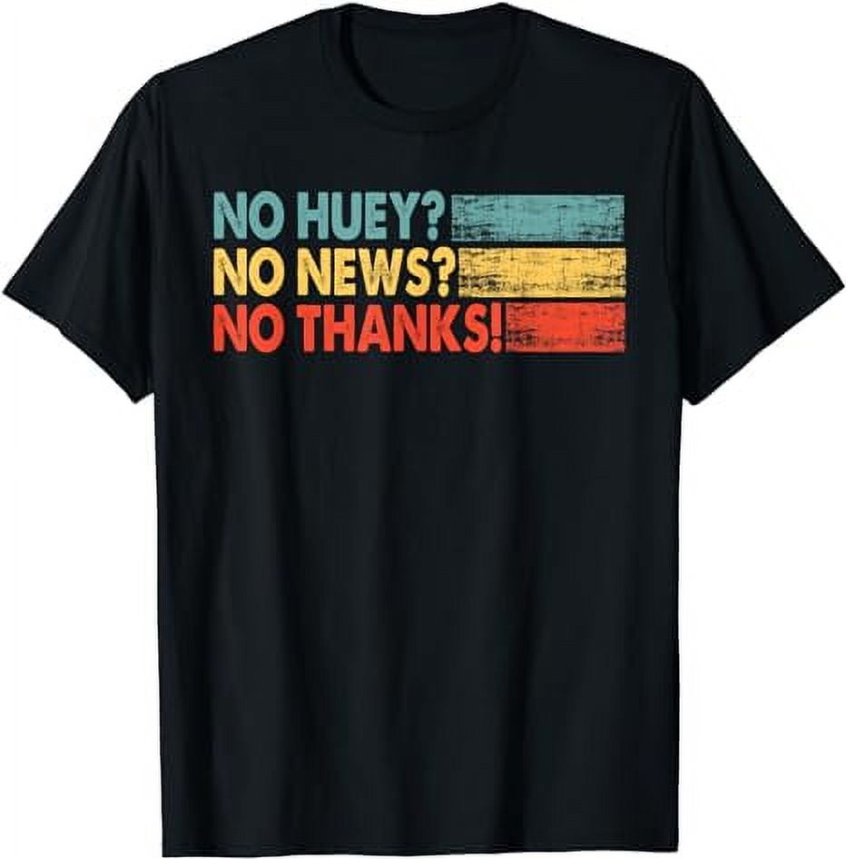 No Huey No News No Thanks T-Shirt - Walmart.com