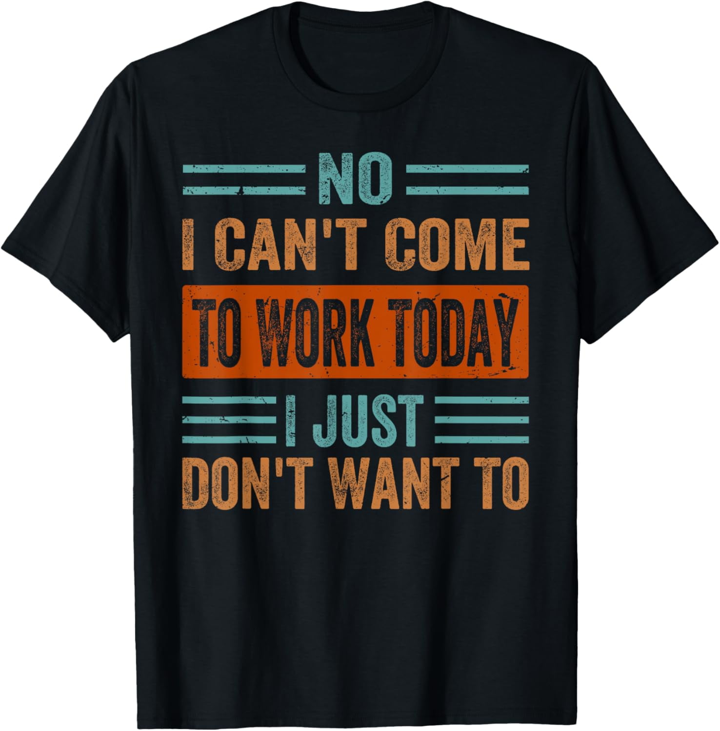 No, I Can't Come To Work Today I Just Don't Want To T-Shirt - Walmart.com