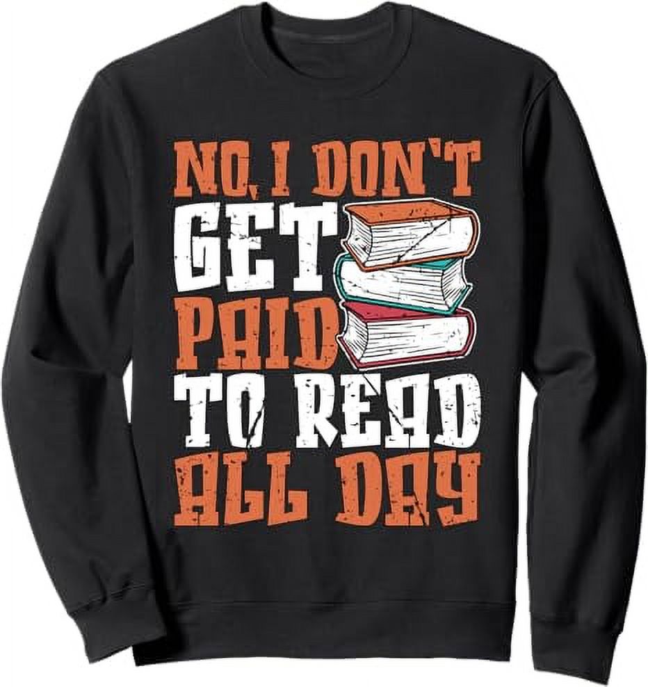 No I Don't Get Paid To Read All Day School Library Librarian Sweatshirt ...