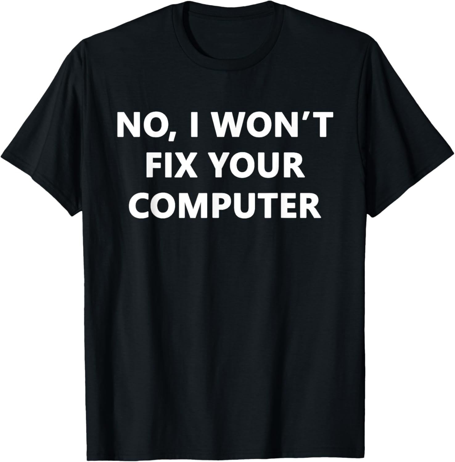 No I Won't Fix Your Computer Support T-Shirt - Walmart.com