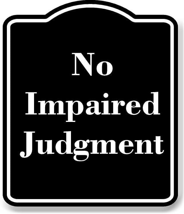 No Impaired Judgment BLACK Aluminum Composite Sign 20''x24'' - Walmart.com