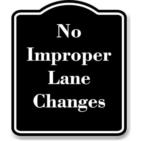 No Improper Lane Changes BLACK Aluminum Composite Sign 15''x18 ...