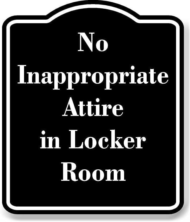 No Inappropriate Attire in Locker Room BLACK Aluminum Composite Sign 15 ...