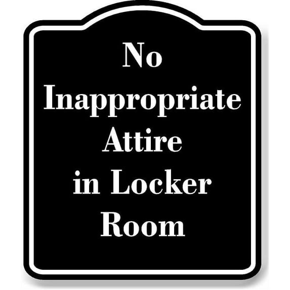 No Inappropriate Attire in Locker Room BLACK Aluminum Composite Sign 20 ...