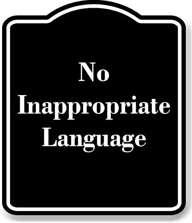 No Inappropriate Language BLACK Aluminum Composite Sign 20''x24 ...
