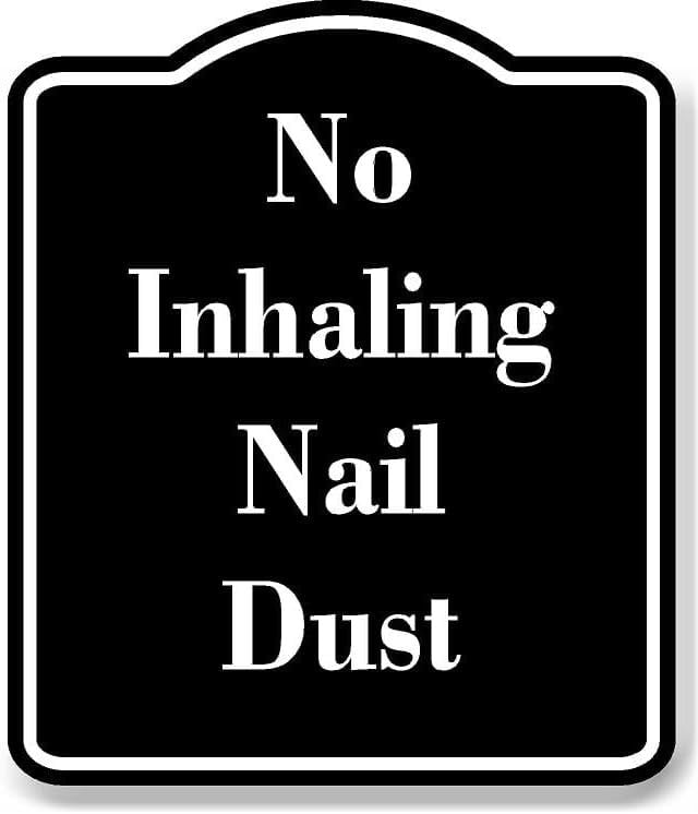 No Inhaling Nail Dust BLACK Aluminum Composite Sign 20''x24'' - Walmart.com