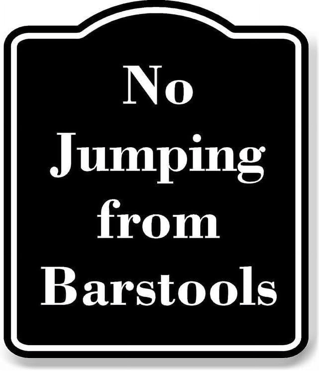 No Jumping from Barstools BLACK Aluminum Composite Sign 8.5''x10 ...