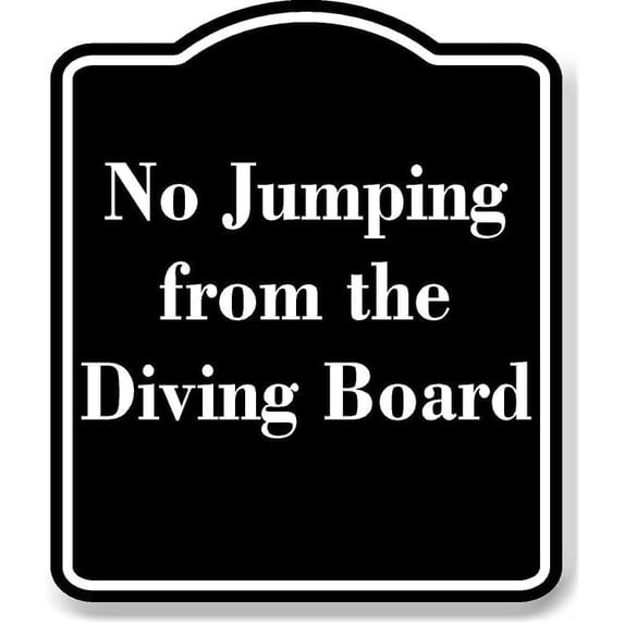 No Jumping from the Diving Board BLACK Aluminum Composite Sign 15''x18 ...