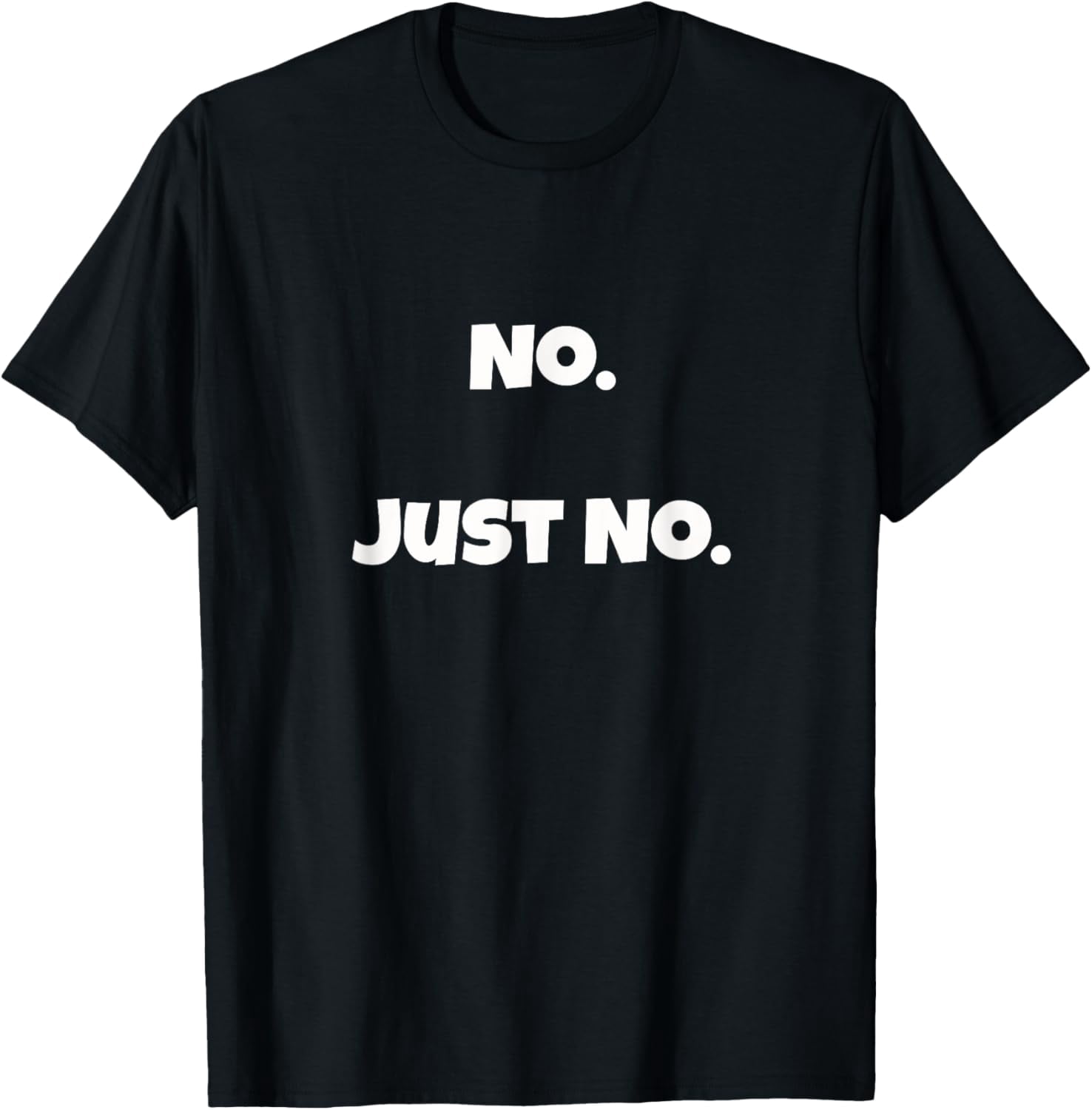 No. Just No. Shirt, No T Shirt, Text No Negative No Way - Walmart.com