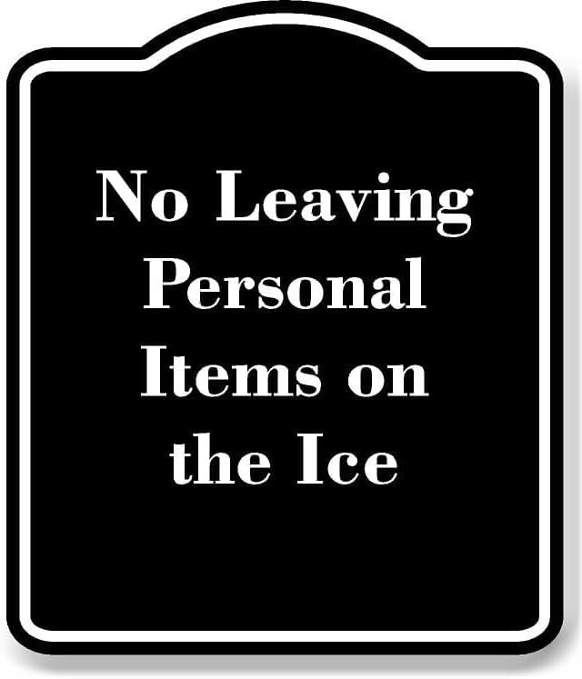 No Leaving Personal Items on the Ice BLACK Aluminum Composite Sign 20 ...
