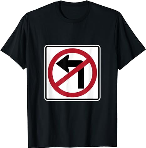 No Left Turn Driving Road Sign T-Shirt - Walmart.com