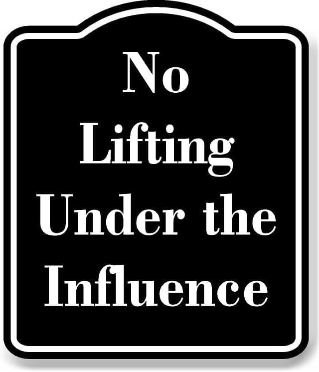 No Lifting Under the Influence BLACK Aluminum Composite Sign 15''x18 ...