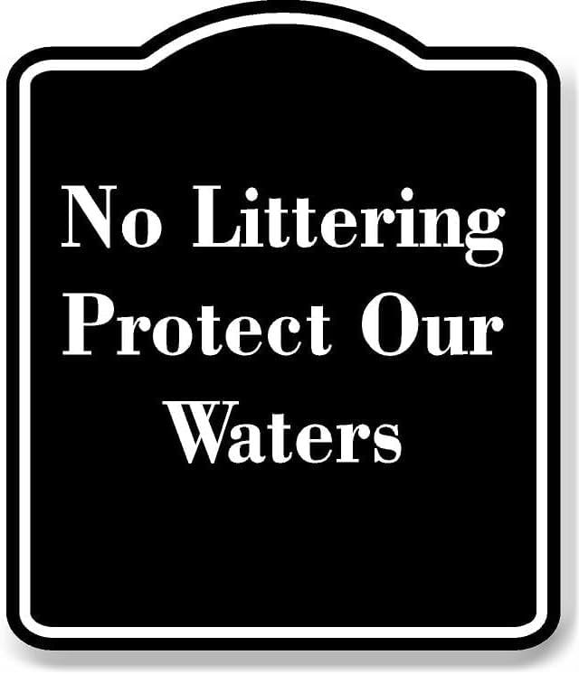 No Littering - Protect Our Waters BLACK Aluminum Composite Sign 20''x24 ...