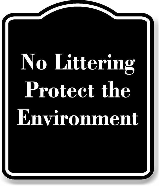 No Littering - Protect the Environment BLACK Aluminum Composite Sign 15 ...