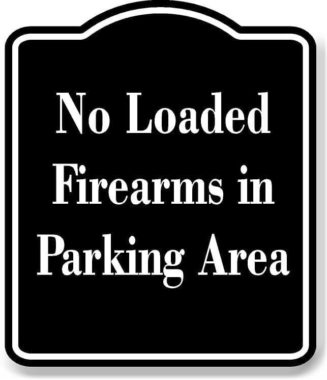 No Loaded Firearms in Parking Area BLACK Aluminum Composite Sign 20 ...