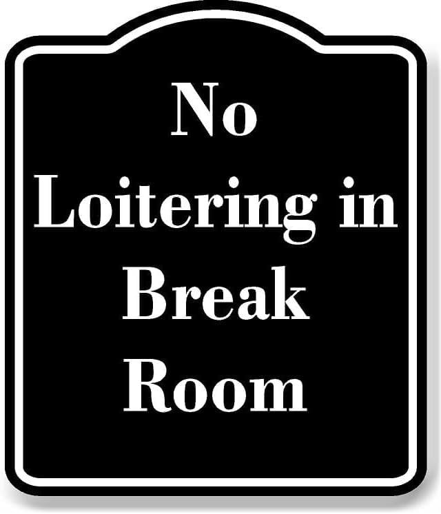 No Loitering in Break Room BLACK Aluminum Composite Sign 20''x24 ...
