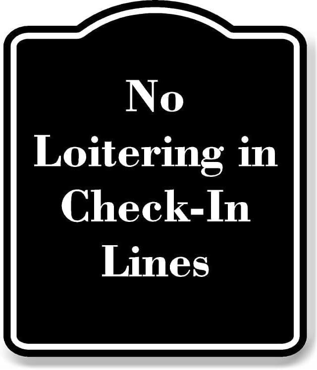 No Loitering in Check-In Lines BLACK Aluminium Composite Sign 8.5''x10 ...