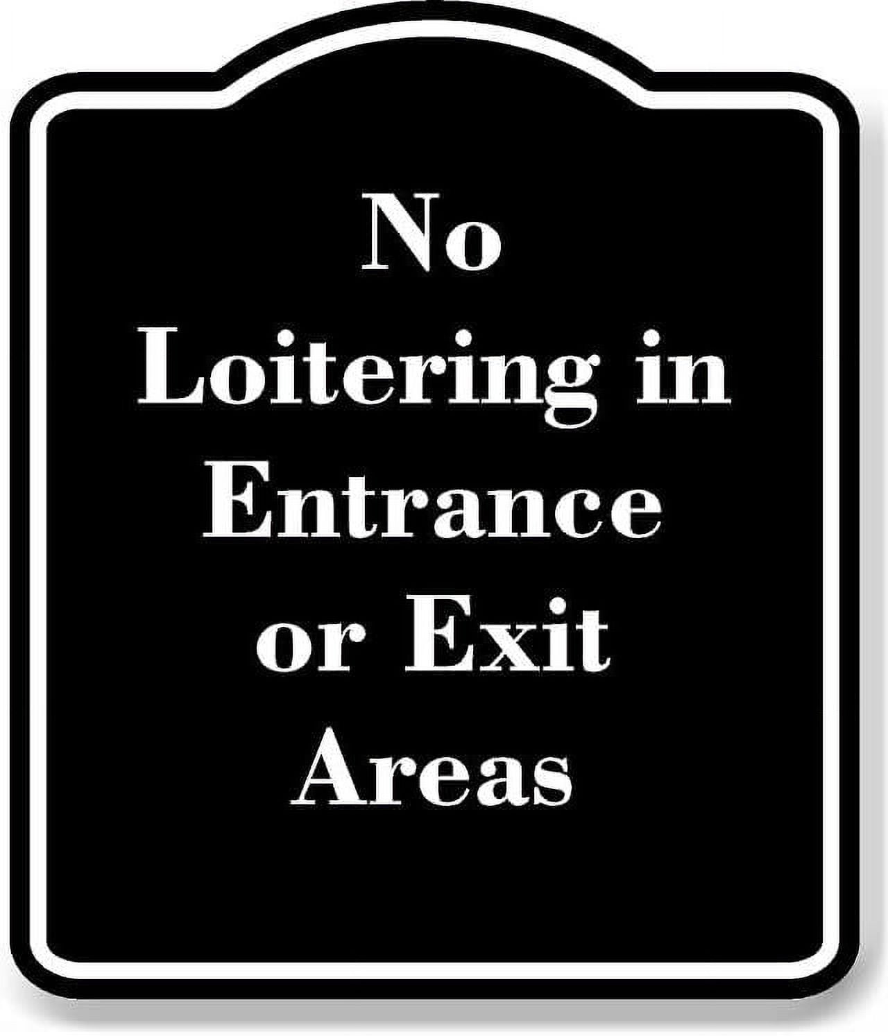 No Loitering in Entrance or Exit Areas BLACK Aluminum Composite Sign 15 ...