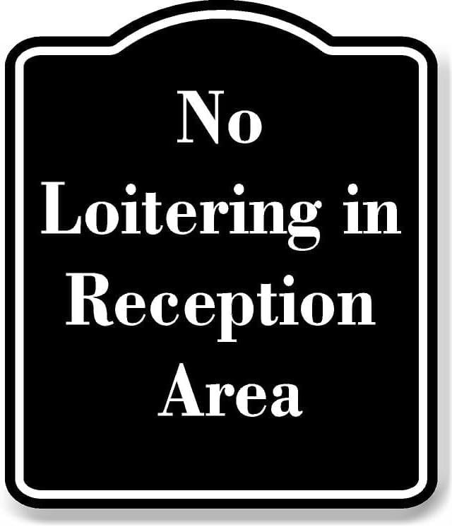 No Loitering in Reception Area BLACK Aluminum Composite Sign 15''x18 ...