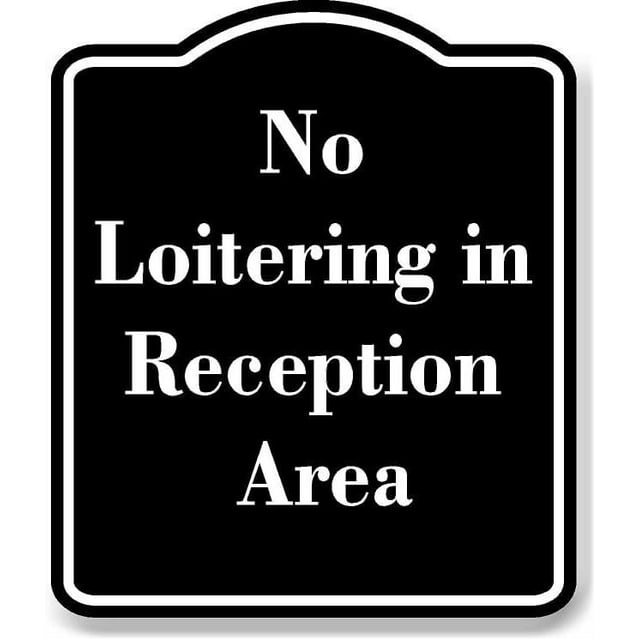 No Loitering in Reception Area BLACK Aluminum Composite Sign 15''x18 ...