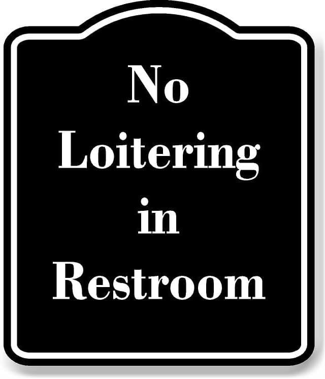No Loitering in Restroom BLACK Aluminum Composite Sign 15''x18 ...