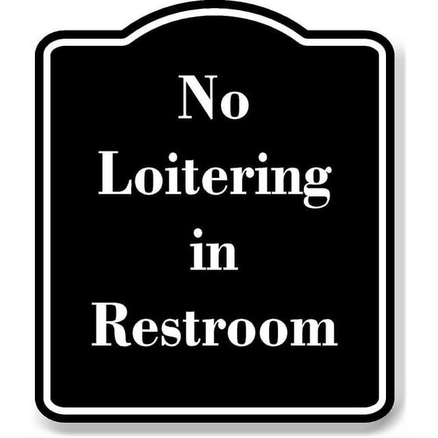 No Loitering in Restroom BLACK Aluminum Composite Sign 15''x18 ...