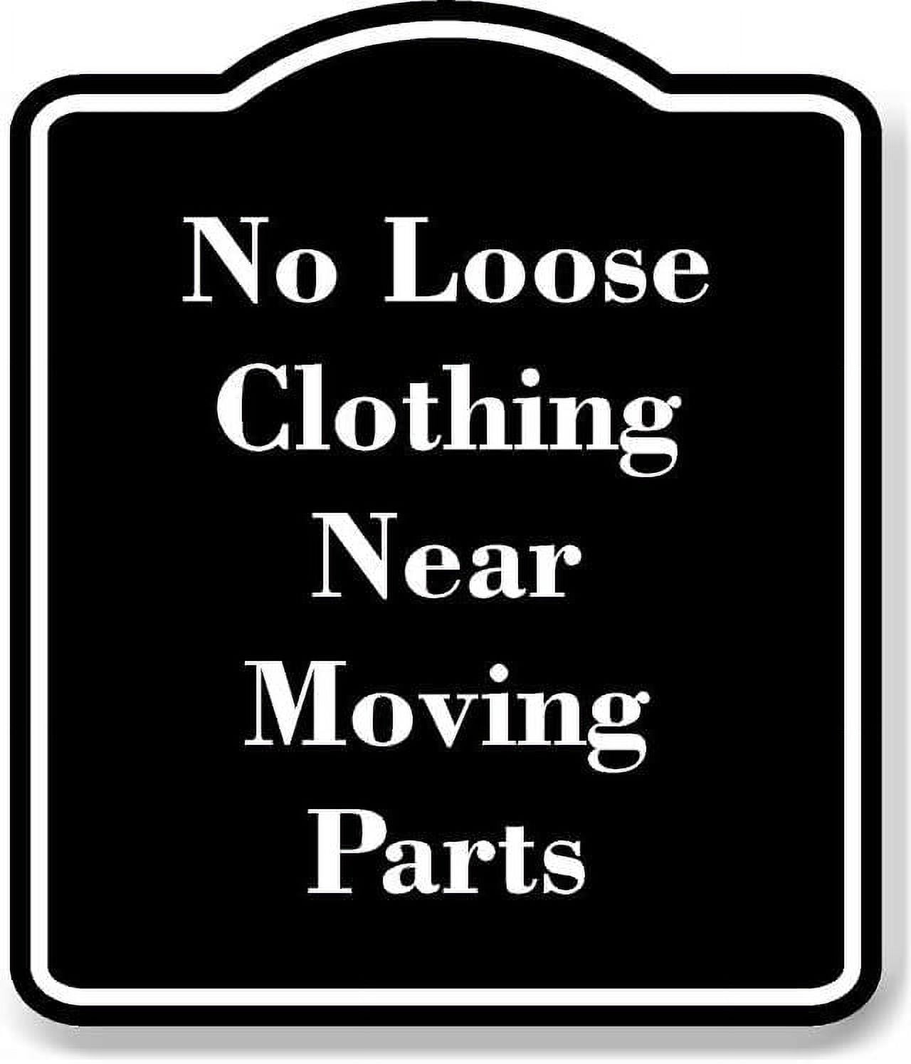 No Loose Clothing Near Moving Parts Black Aluminum Composite Sign 15x18