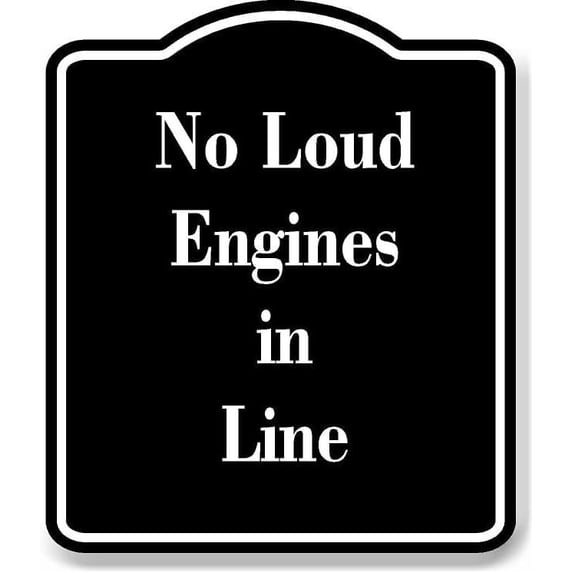 No Loud Engines in Line BLACK Aluminum Composite Sign 20''x24 ...