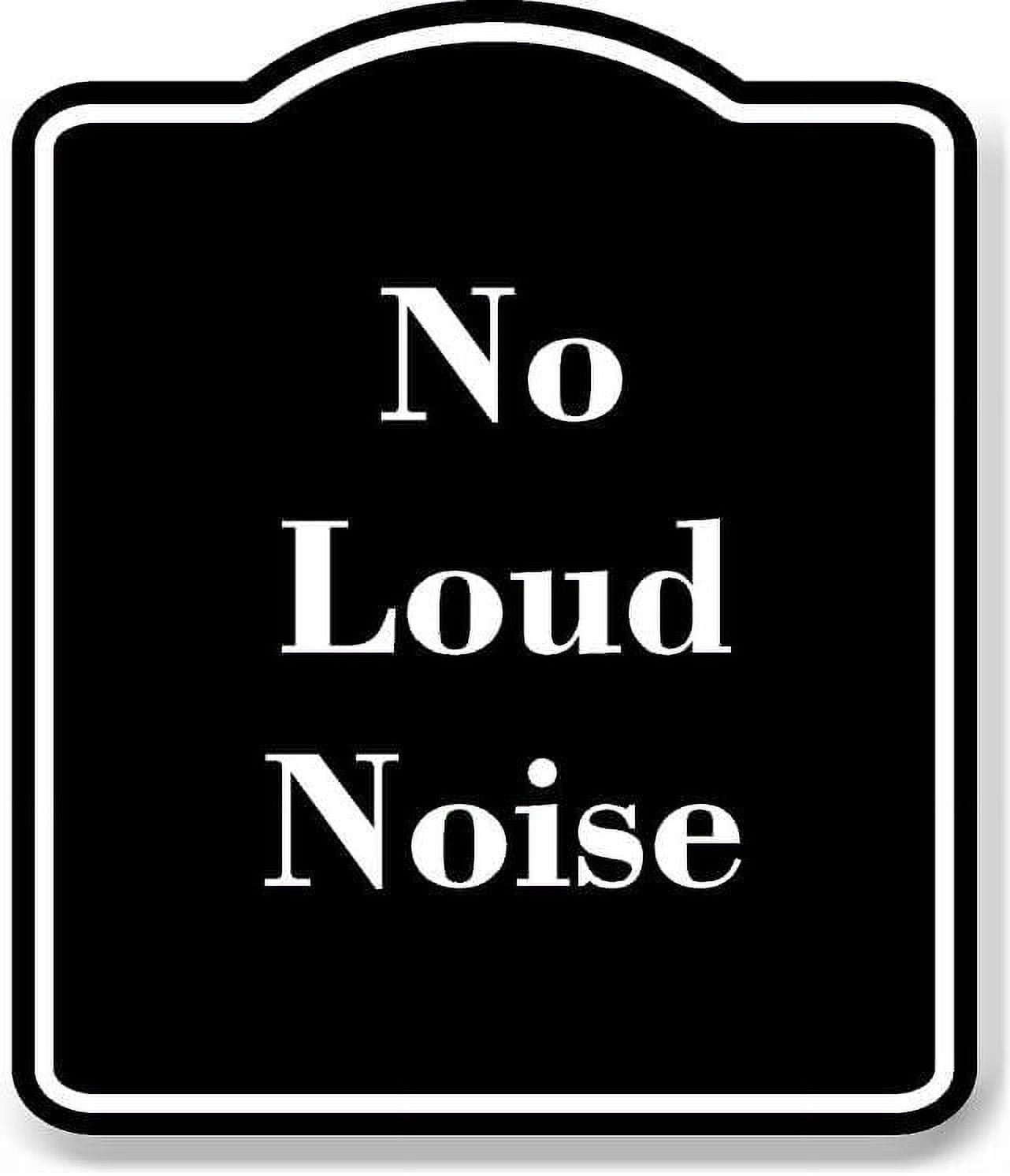 No Loud Noise BLACK Aluminum Composite Sign 20''x24'' - Walmart.com