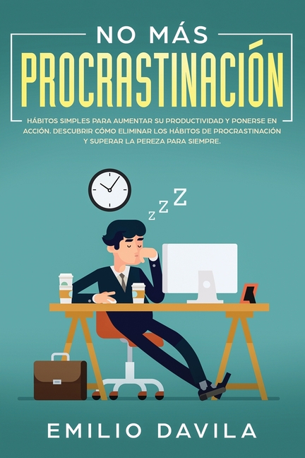 No M?s Procrastinaci?n: H?bitos Simples Para Aumentar Su Productividad Y Ponerse En Acci?n ...