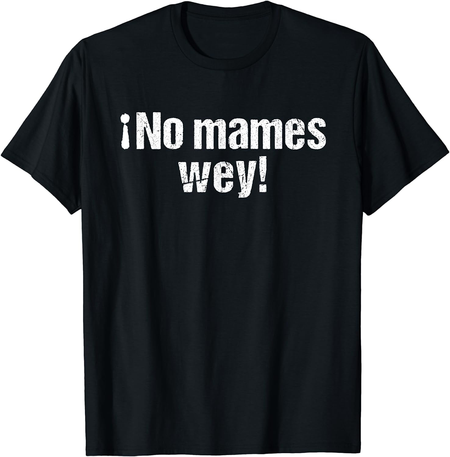 No Mames Wey Funny Mexican Slang Words Spanish T-Shirt - Walmart.com