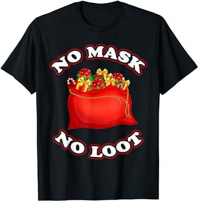 No Mask No Loot Funny Christmas Gifts Social Distance Humor T-Shirt ...