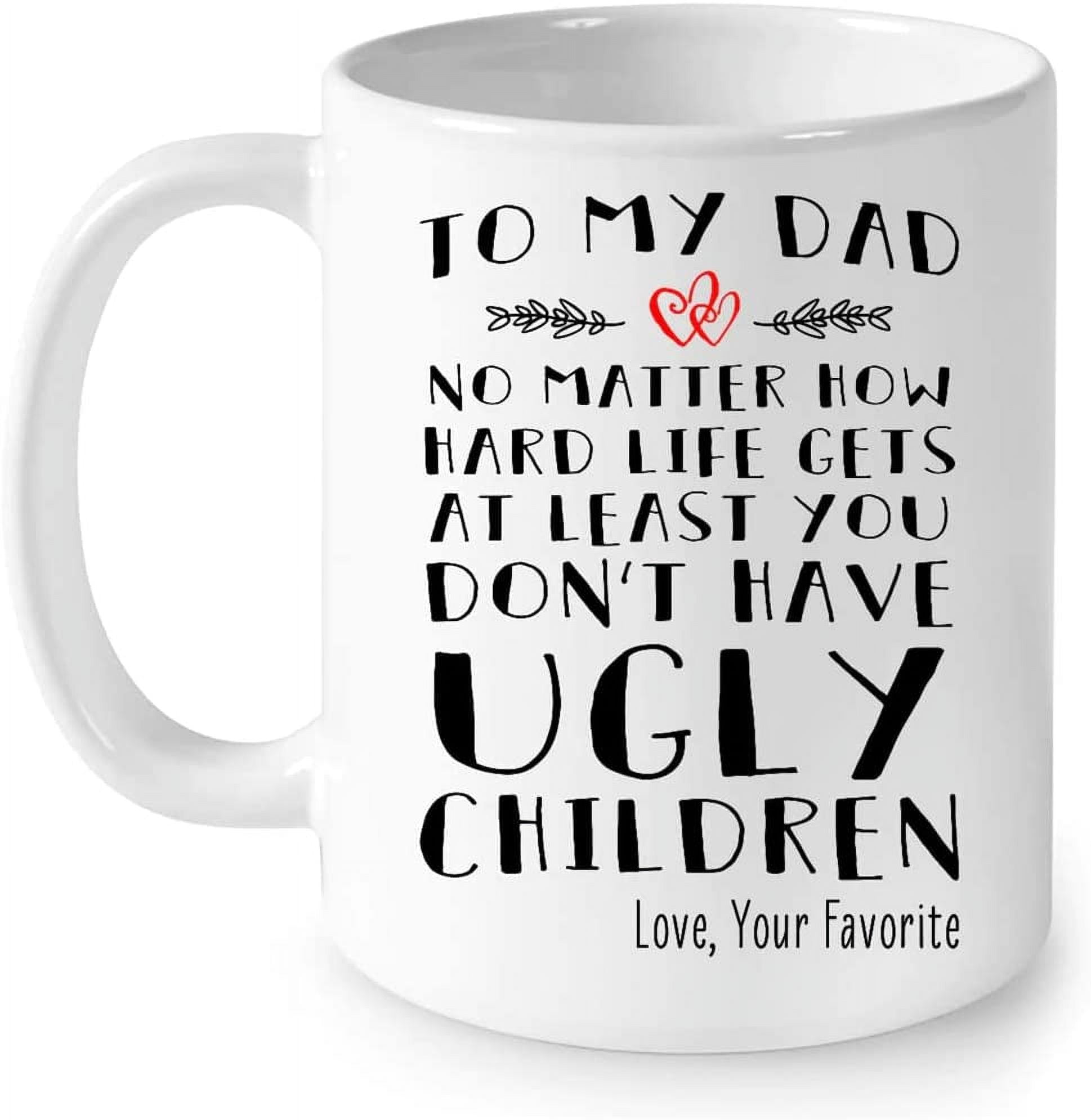 No Matter How Hard Life Gets At You Dont Have Ugly Children Coffee Mug ...