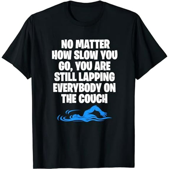 No Matter How Slow You Go Swimming Funny Swimmer T-Shirt - Walmart.com