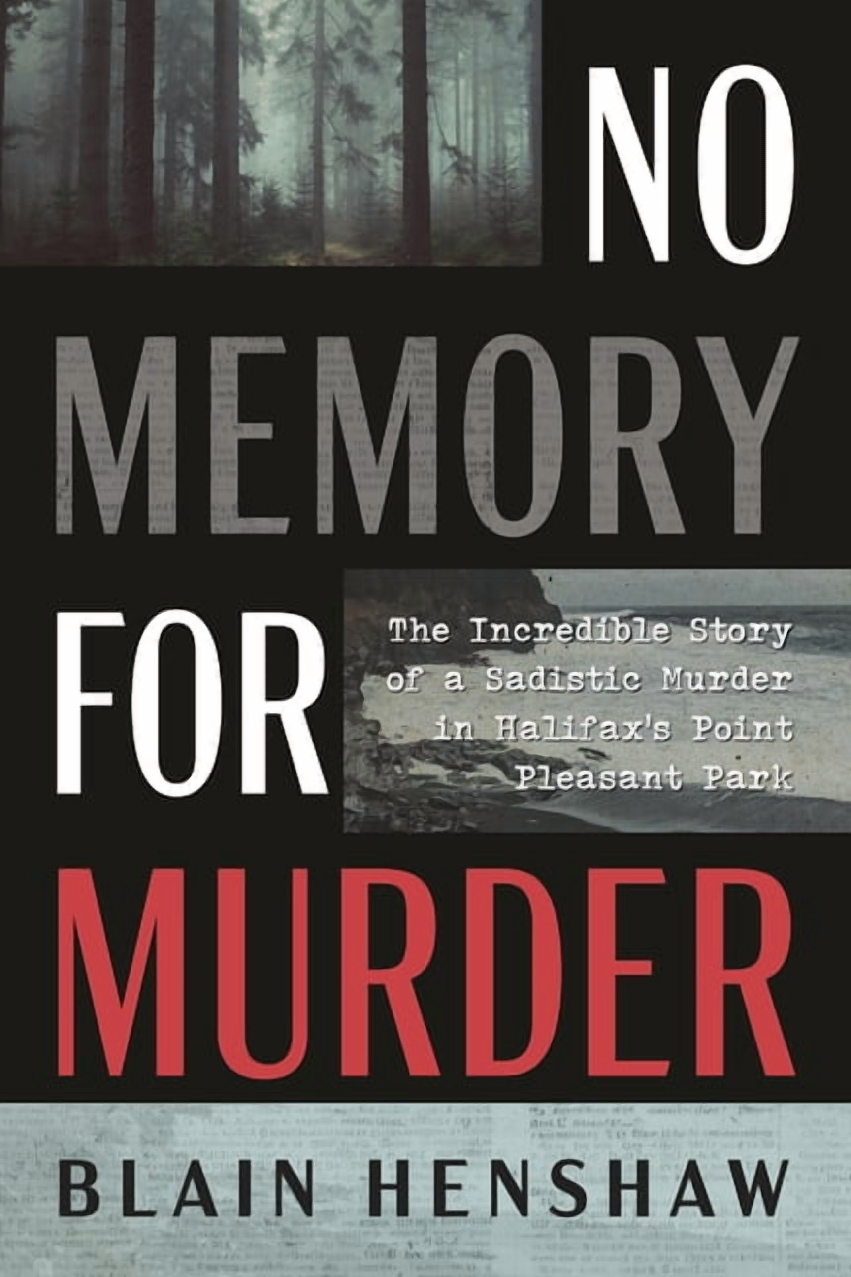 No Memory for Murder: The Incredible Story of a Sadistic Murder in Halifax's Point Pleasant Park ...