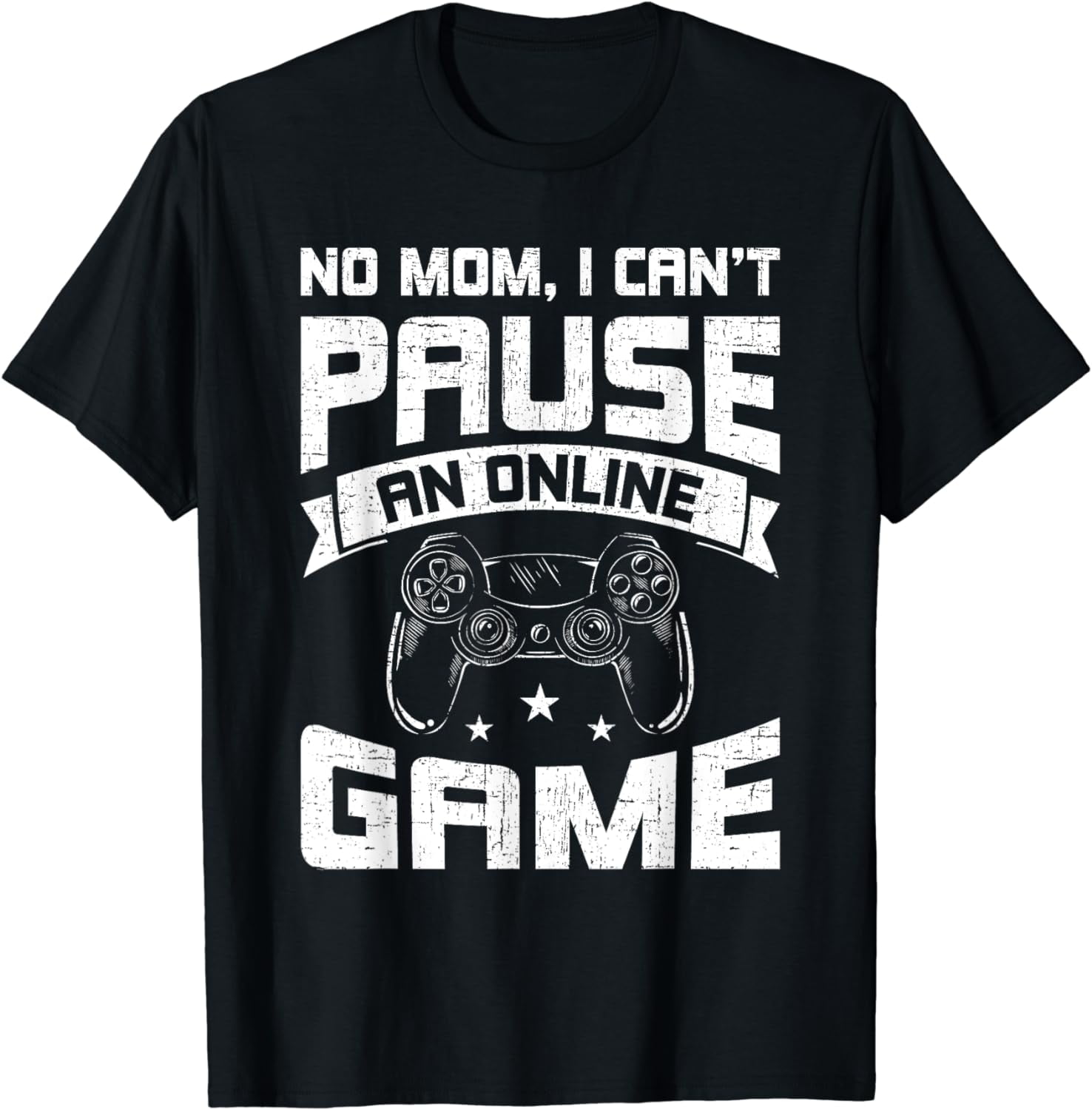 No Mom, I can't Pause an Online Game Video Gamer Gaming T-Shirt ... No Mom, I can't Pause an Online Game Video Gamer Gaming T-Shirt ...